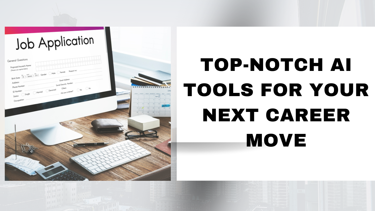Top-Notch AI Tools For Your Next Career Move