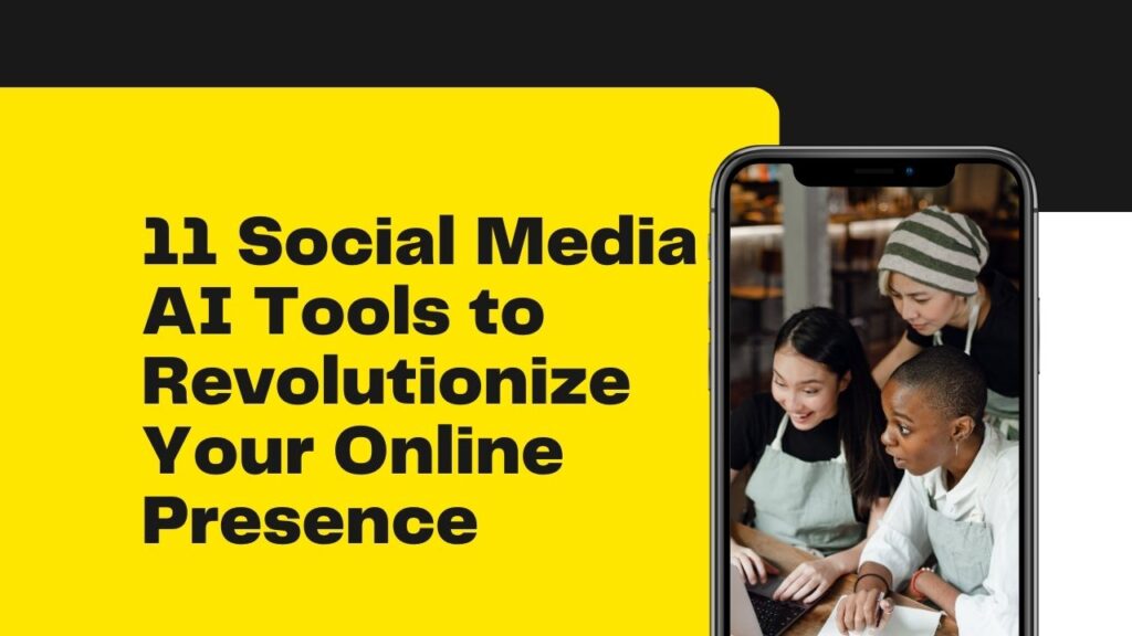 11 Social Media AI Tools To Revolutionize Your Online Presence