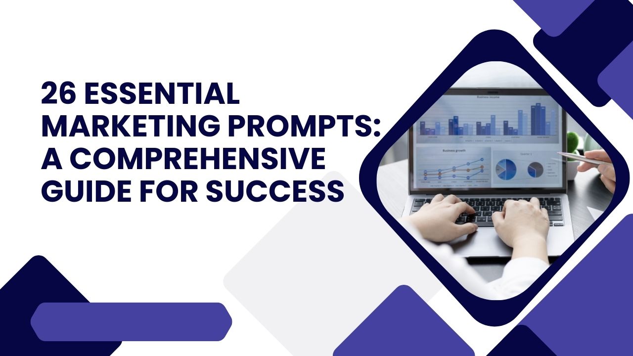 26 Essential Marketing Prompts: A Comprehensive Guide For Success