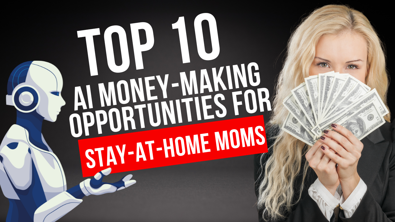 Top 10 AI Money-Making Opportunities For Stay-at-Home Moms - Future AI ...
